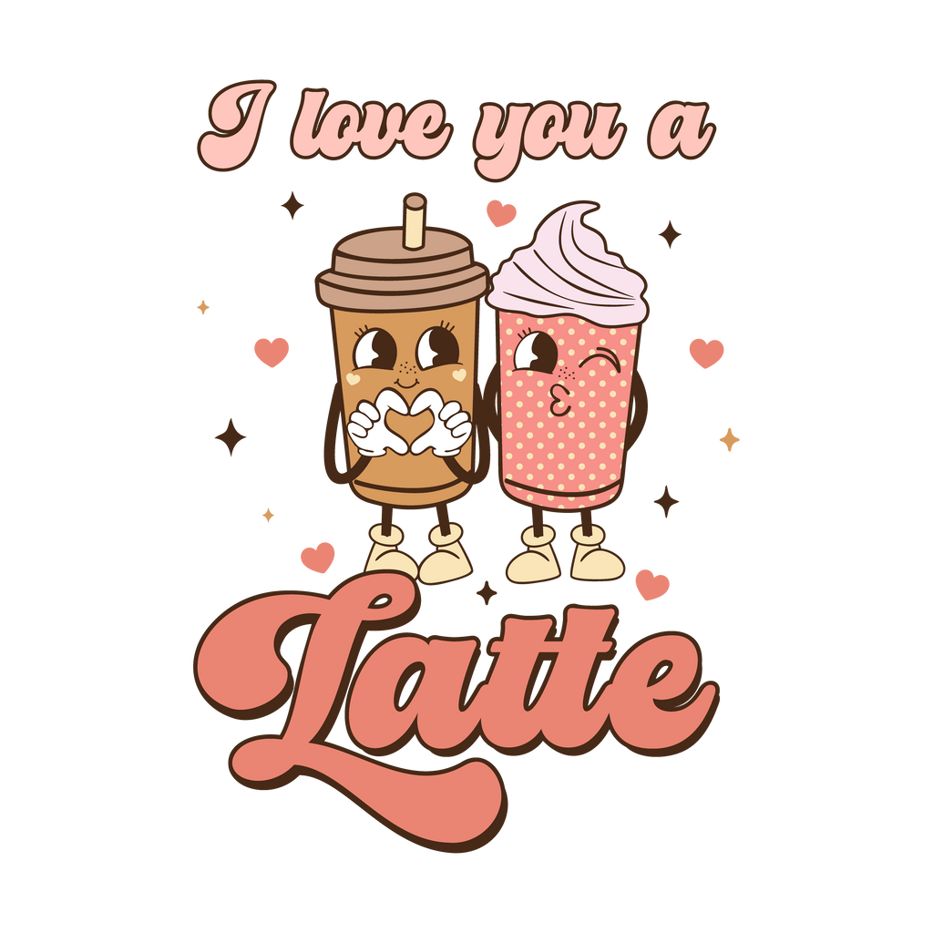 "Love You A Latte" Transfer – Hustle Print Studio