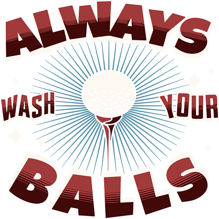 "Always Wash your Balls" Transfer – Hustle Print Studio