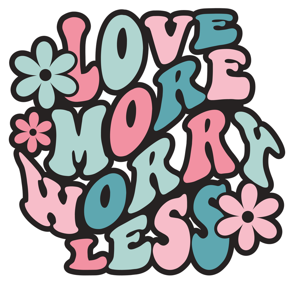 "Love More Worry Less" Transfer – Hustle Print Studio